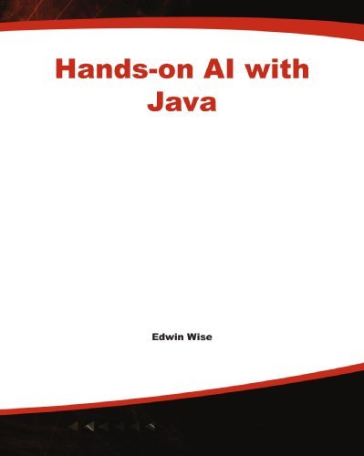 Hands-on AI with Java : Smart Gaming, Robots, and More by Edwin Wise by ...