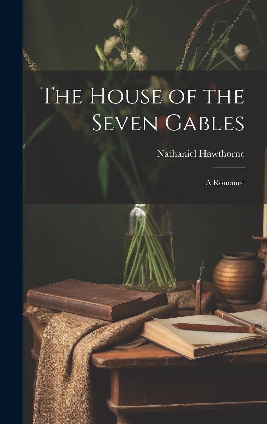 The House of the Seven Gables: A Romance by Nathaniel Hawthorne | Goodreads