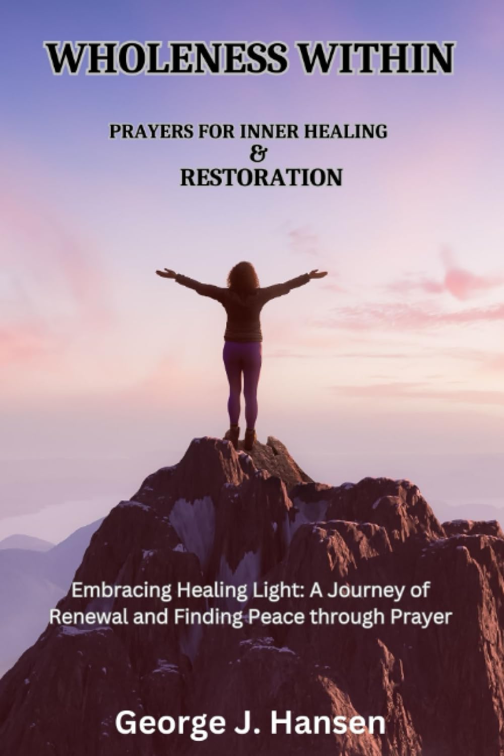 Wholeness Within: Prayers for Inner Healing and Restoration: Embracing ...