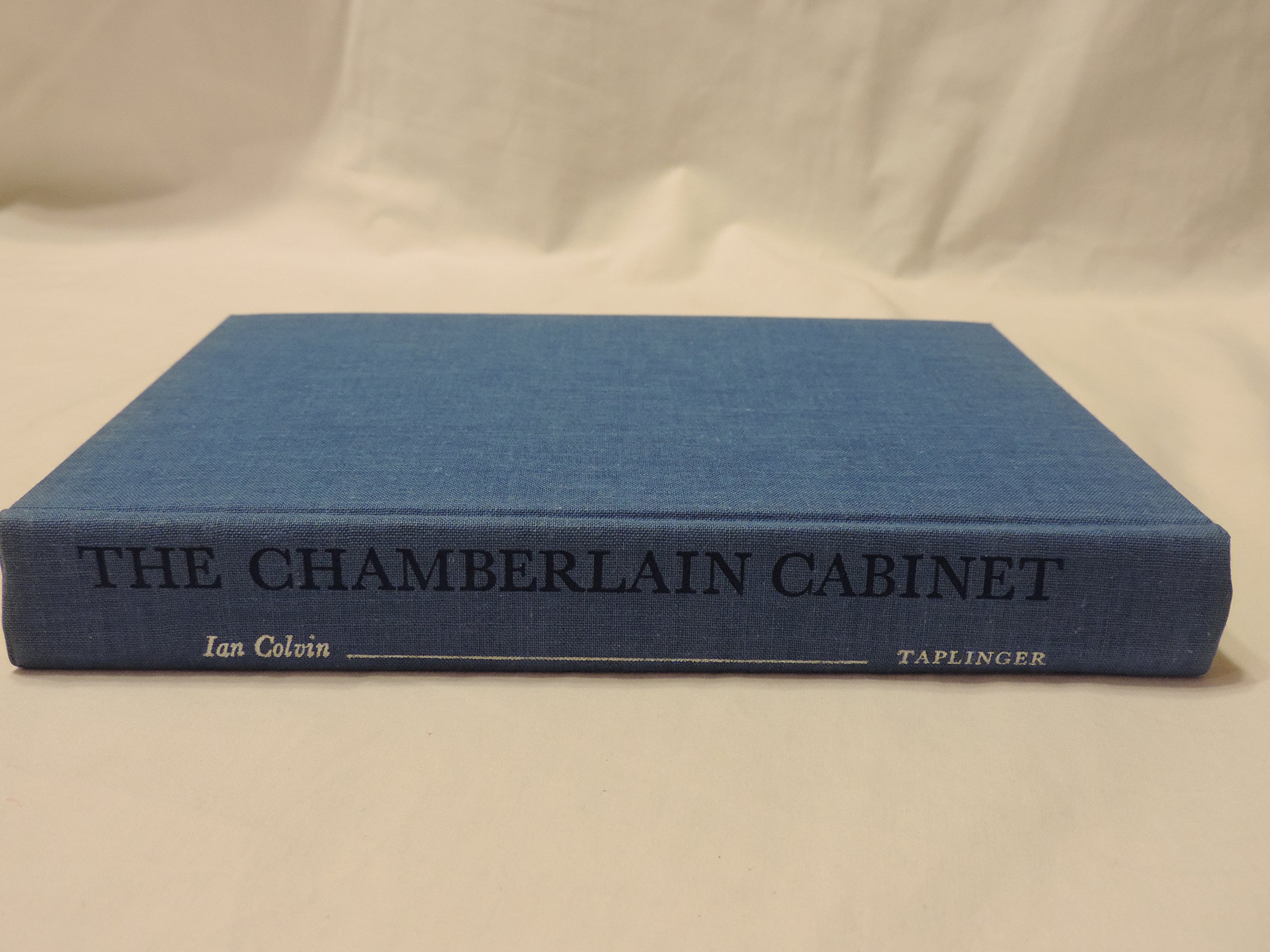 The Chamberlain Cabinet;: How the meetings in 10 Downing Street, 1937 ...