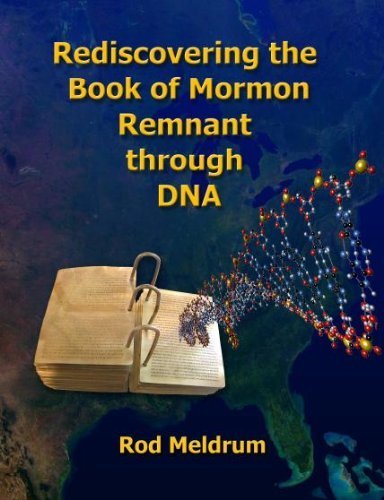 Rediscovering the Book of Mormon Remnant Through DNA by Rod L. Meldrum ...