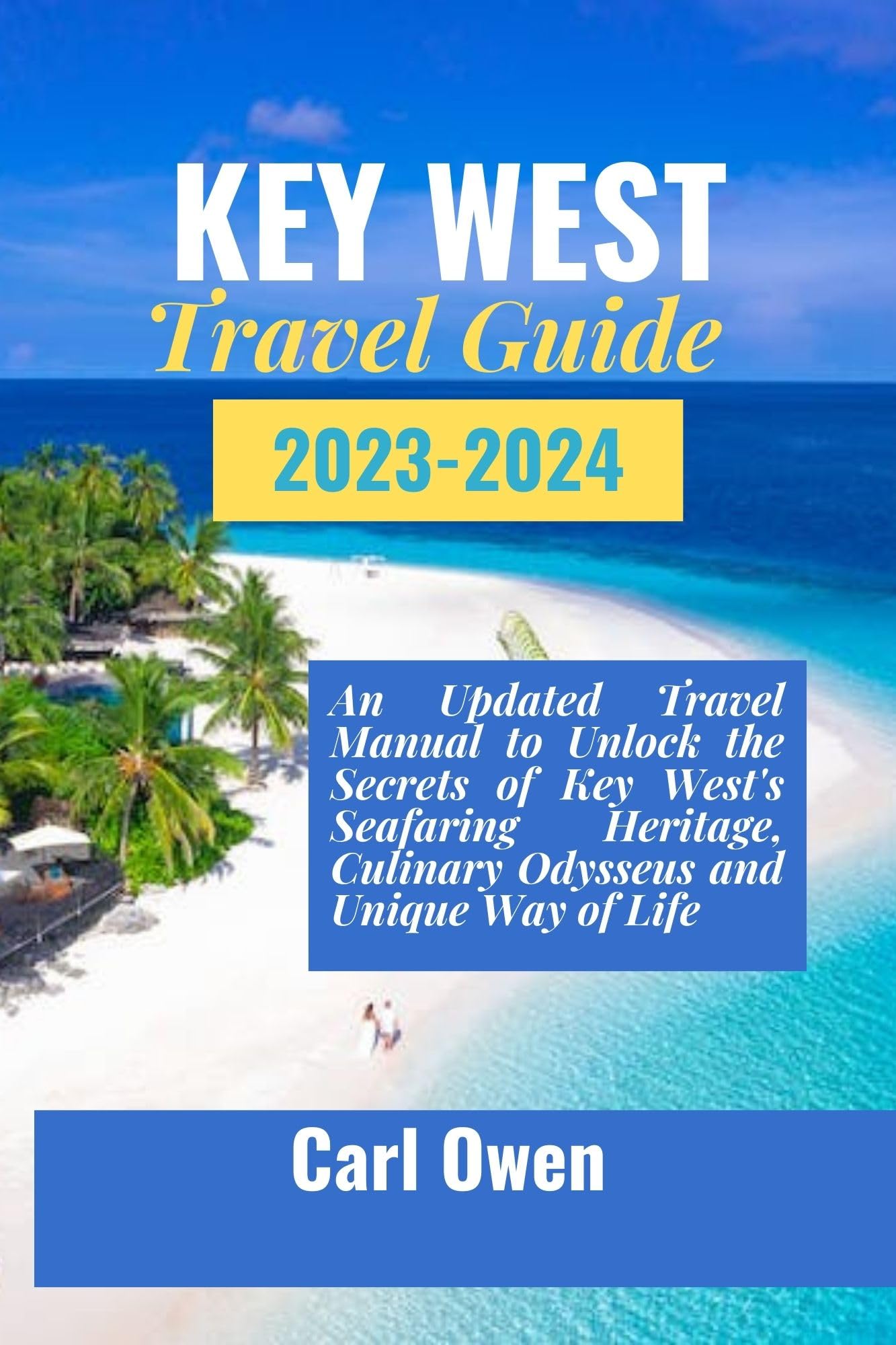 KEY WEST TRAVEL GUIDE 2023-2024: An Updated Travel Manual to Unlock the ...