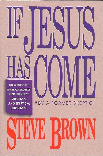 If Jesus Has Come: Thoughts on the Incarnation for Skeptics, Christians ...