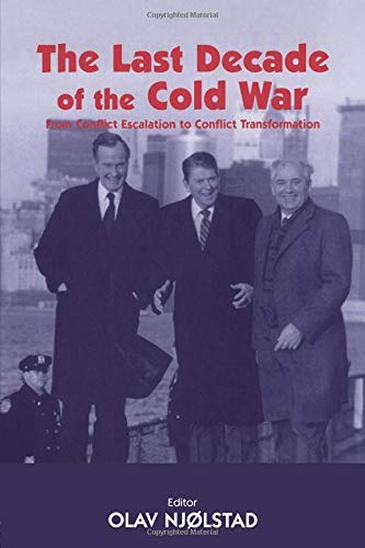 The Last Decade of the Cold War: From Conflict Escalation to Conflict ...