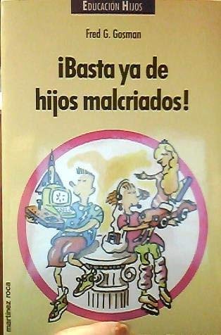 Basta ya de hijos malcriados by Fred G. Gosman | Goodreads