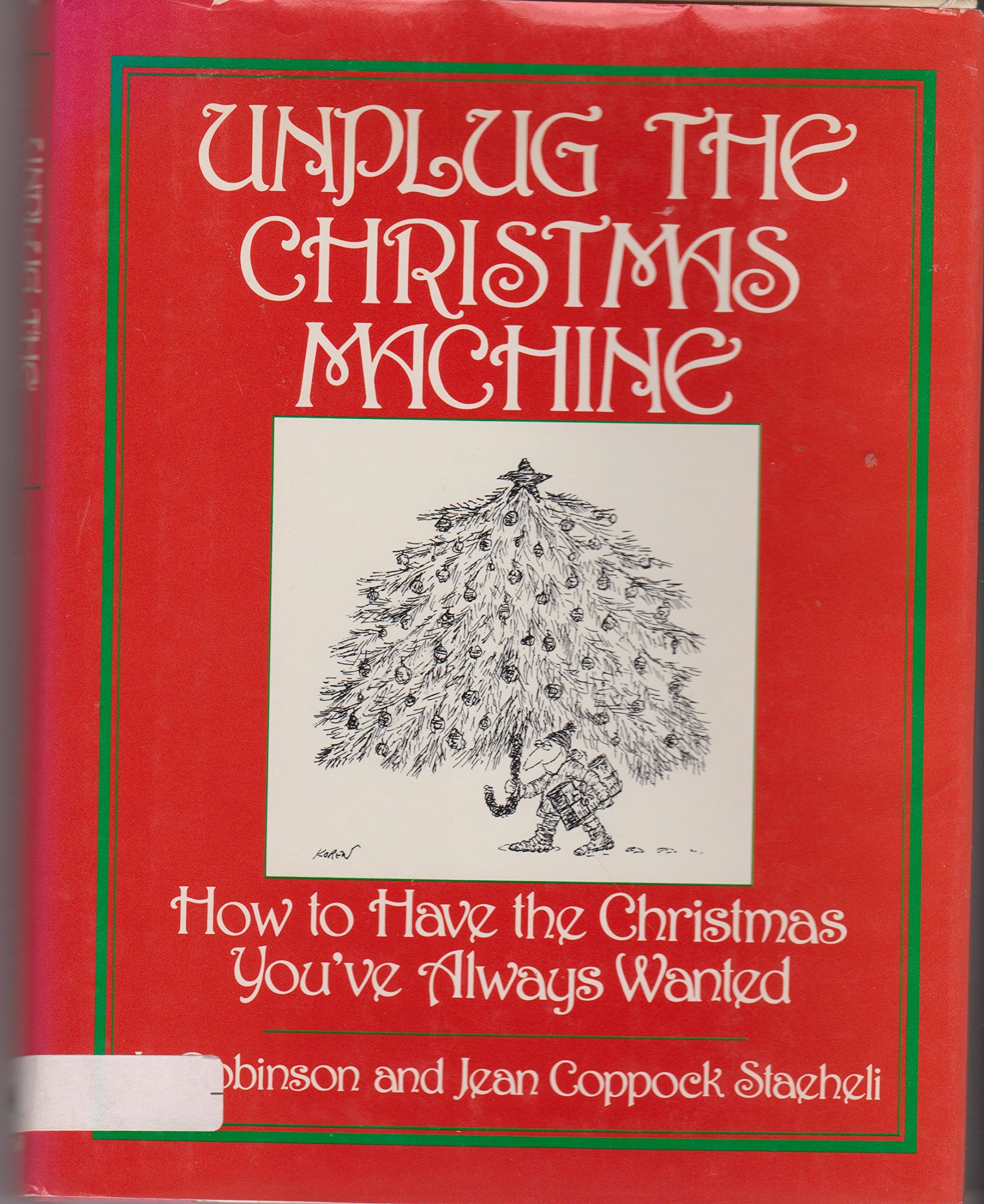 Unplug the Christmas machine: How to have the Christmas you've always ...