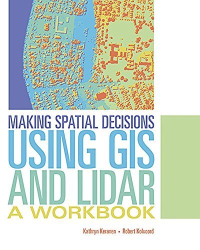 Making Spatial Decisions Using GIS and Lidar: A Workbook by Kathryn ...