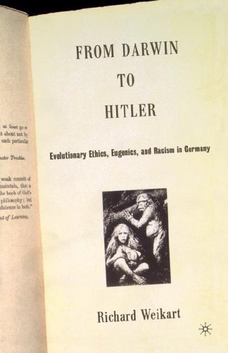 From Darwin to Hitler: Evolutionary Ethics, Eugenics, and Racism in ...