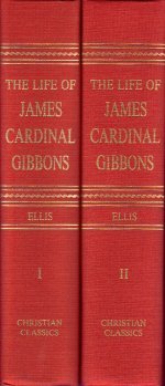 The Life of James Cardinal Gibbons: Archbishop of Baltimore, 1834-1921 ...