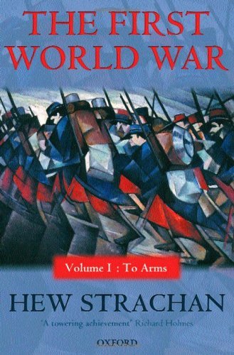 By Hew Strachan - The First World War: Volume I: To Arms: 1st (first ...