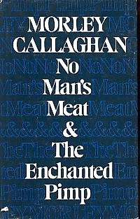 No Man's Meat & the Enchanted Pimp by Morley Callaghan | Goodreads