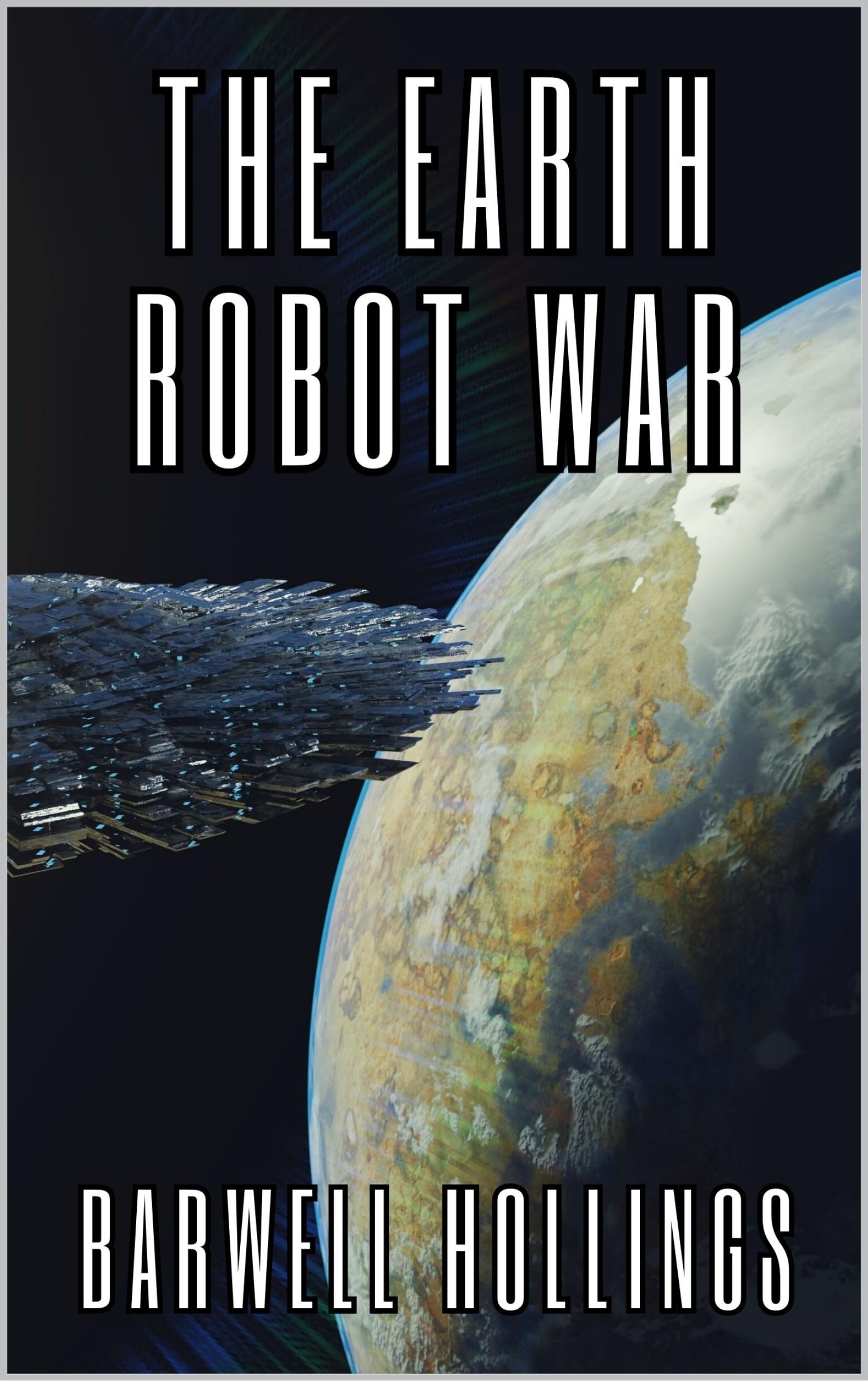 The Earth Robot War (Sci-fi Robot Collection) by Barwell Hollings ...