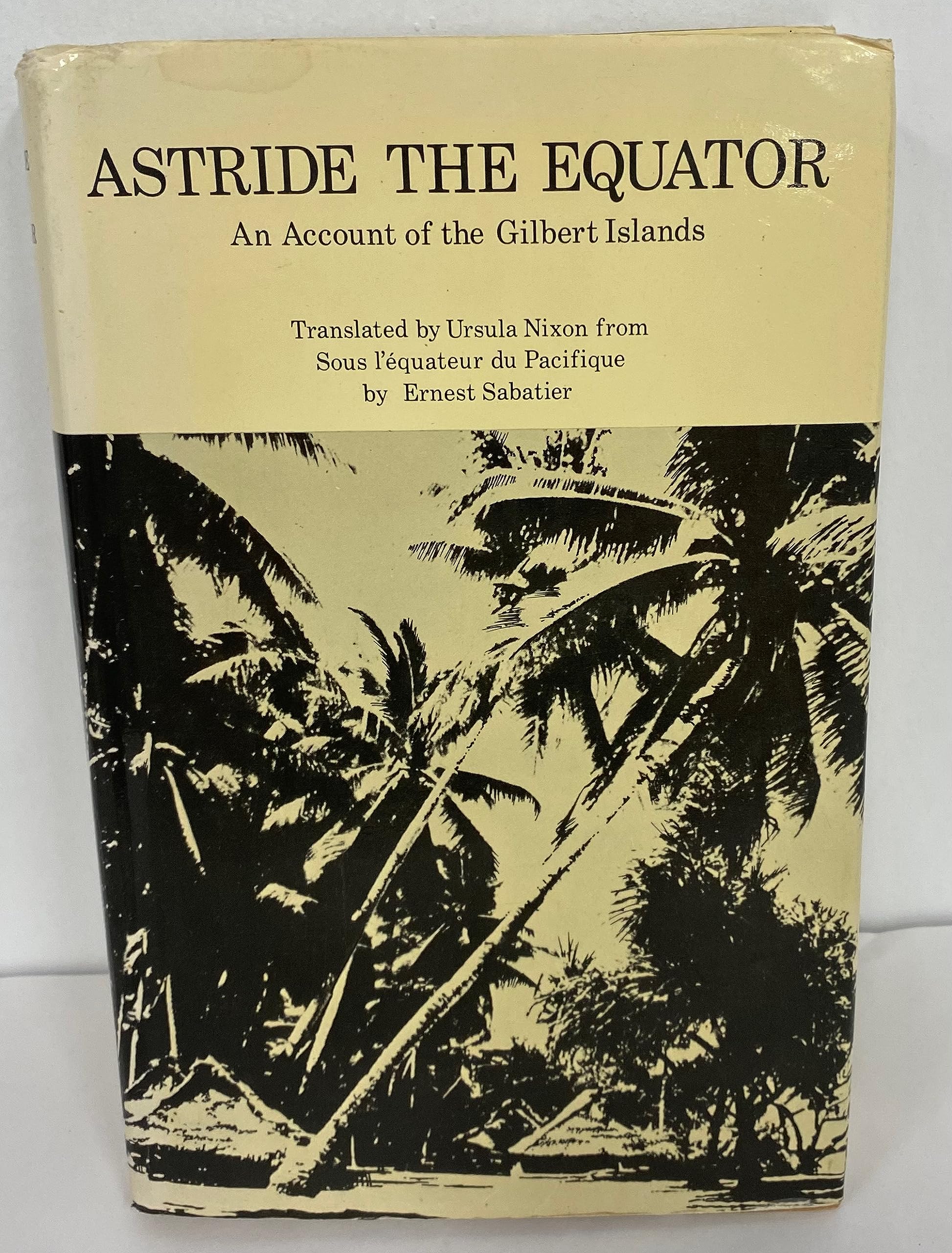 Astride the Equator: An Account of the Gilbert Islands. Tr by Ursula ...