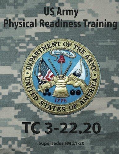 US Army Physical Readiness Training: TC 3-22.20 by Department of the ...