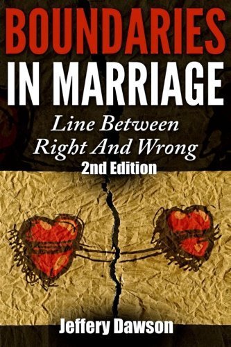 Boundaries: Boundaries In Marriage: Line Between Right And Wrong by Jeffery Dawson by Jeffery ...