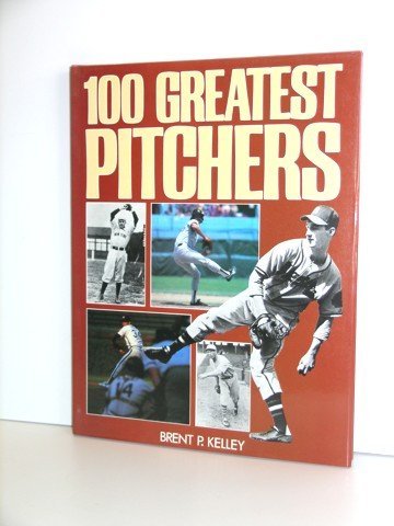 100 Greatest Pitchers by Brent Kelley | Goodreads