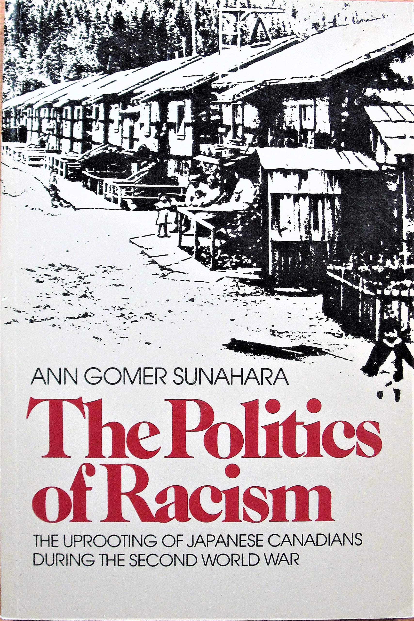 The Politics of Racism: The Uprooting of Japanese Canadians During the ...