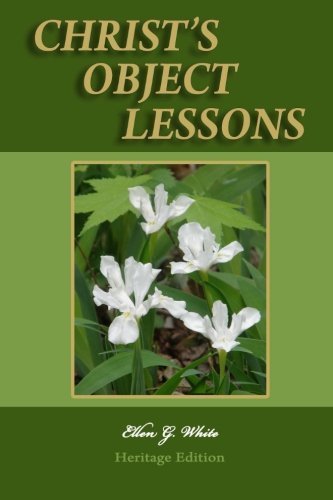 Christ's Object Lessons: Illustrated by Ellen Gould White | Goodreads