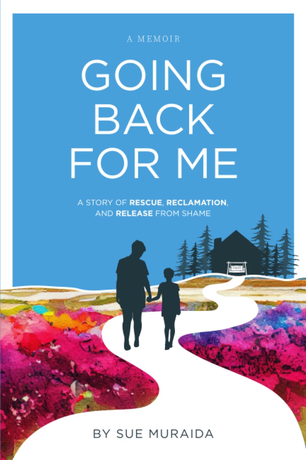 Going Back for Me: A Story of Rescue, Reclamation, and Release from ...