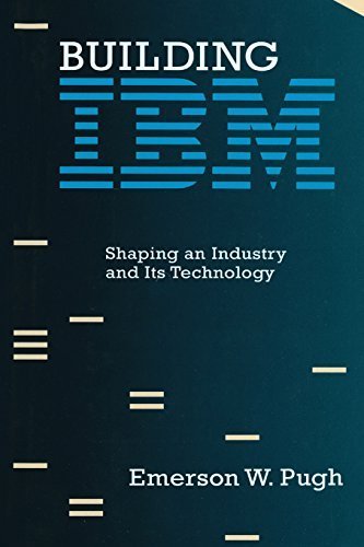 Building IBM: Shaping an Industry and Its Technology (History of ...