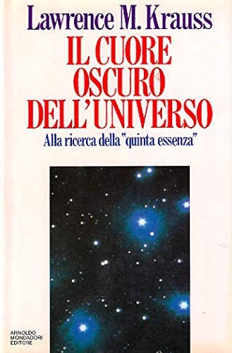 Il cuore oscuro dell'universo. Alla ricerca della «Quinta essenza» by Lawrence M. Krauss | Goodreads