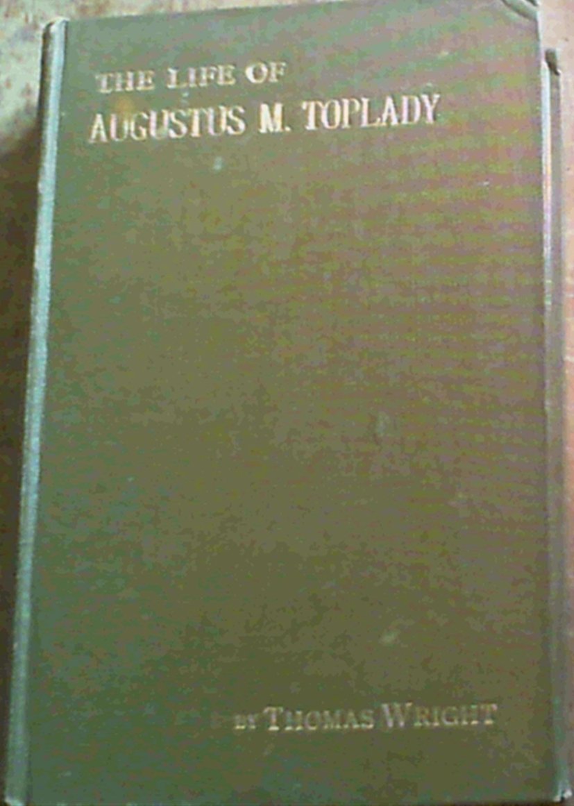 The Life of Augustus M. Toplady and contemporary hymn-writers by Thomas Wright | Goodreads
