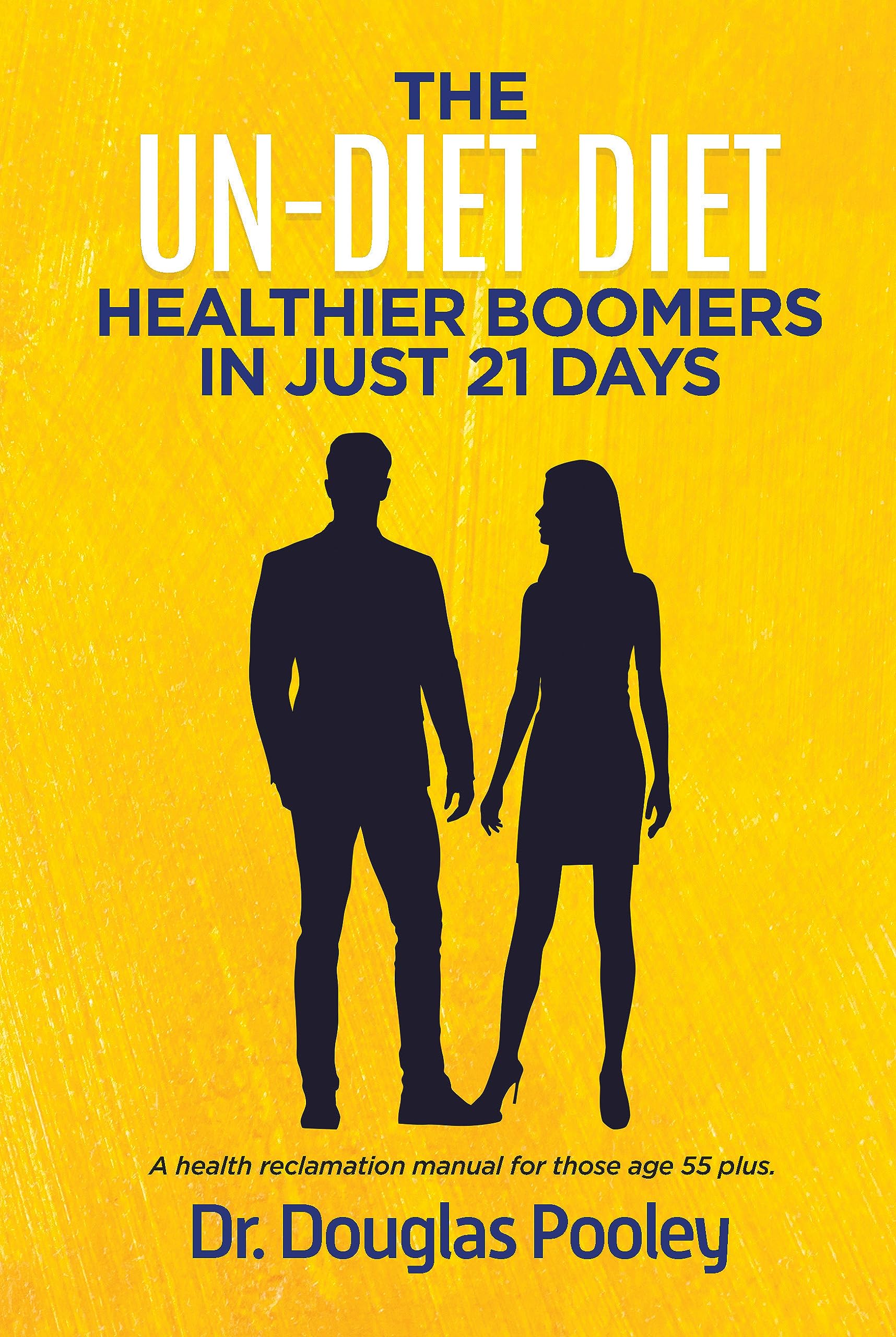 The Un-Diet Diet ... Healthier Boomers in 21 Days: A Health Reclamation ...