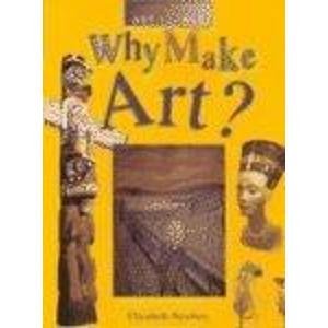 Why Make Art? (Art for All) by Elizabeth Newbery | Goodreads
