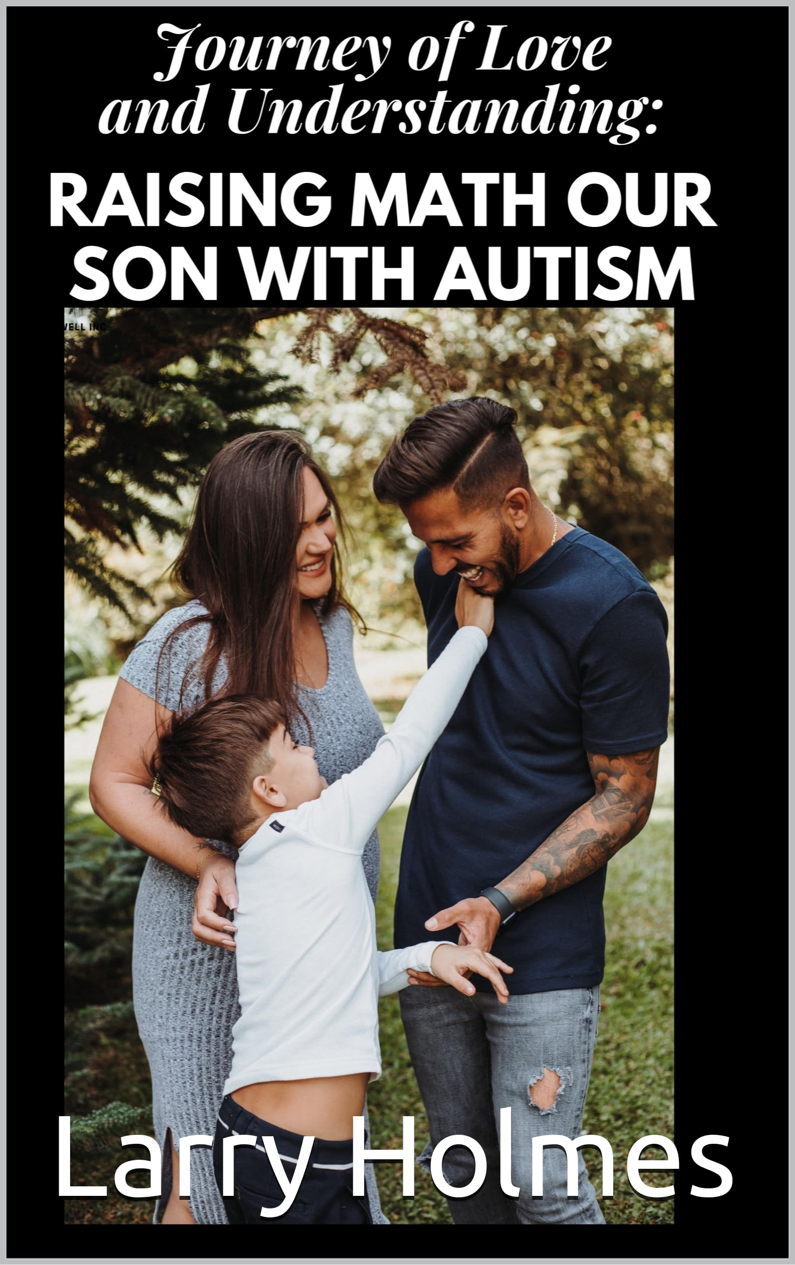 Journey of Love and Understanding: Raising Math Our Son With Autism by ...