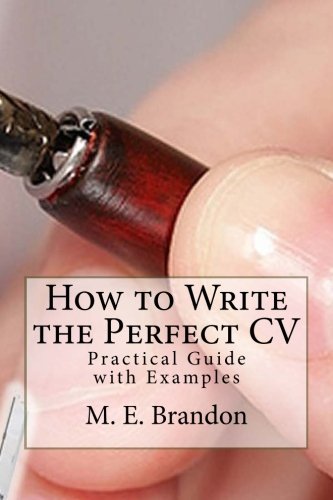 How to Write the Perfect CV: Practical Guide with Examples by M. E ...