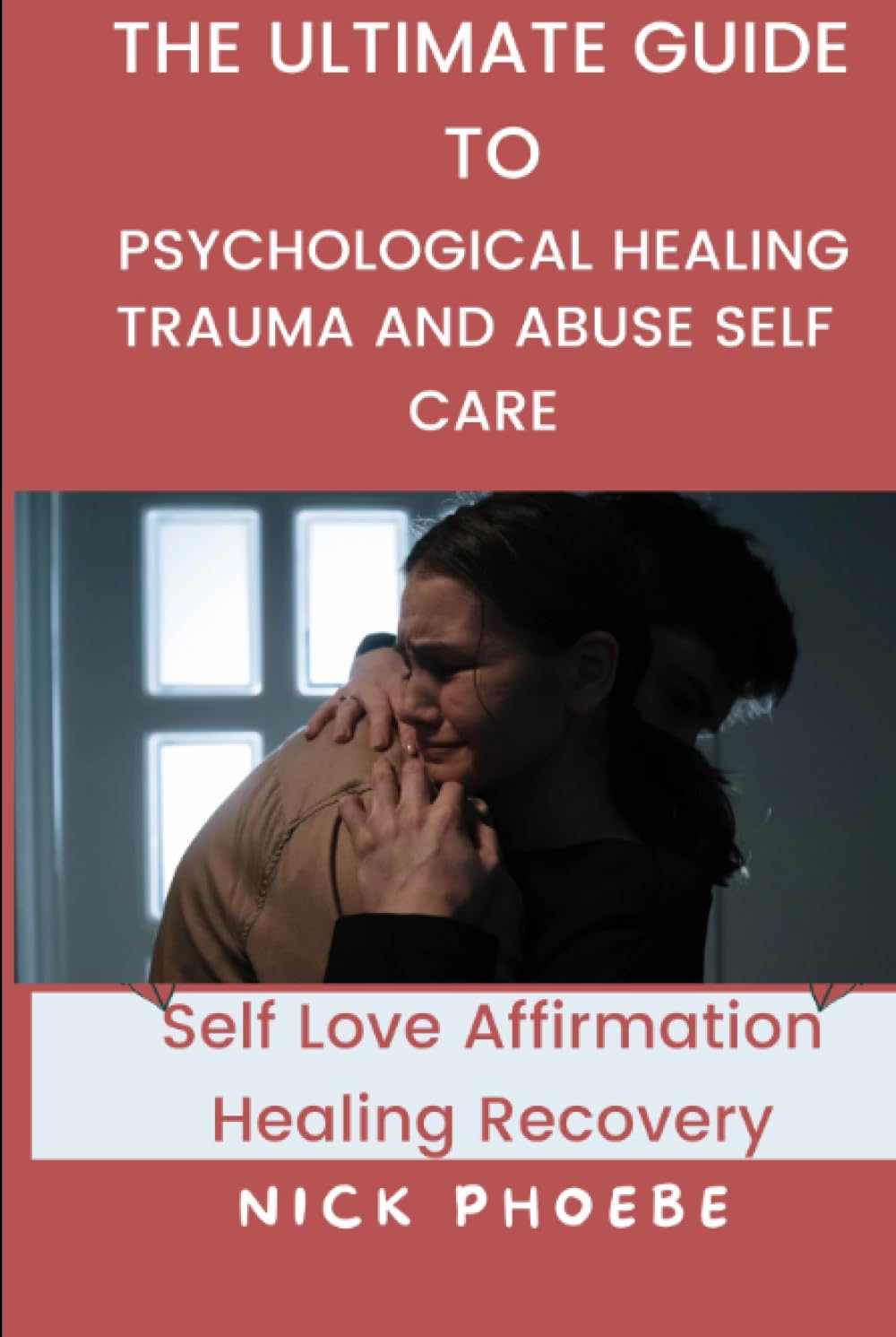 The ultimate guide to psychological healing trauma and abuse self care ...