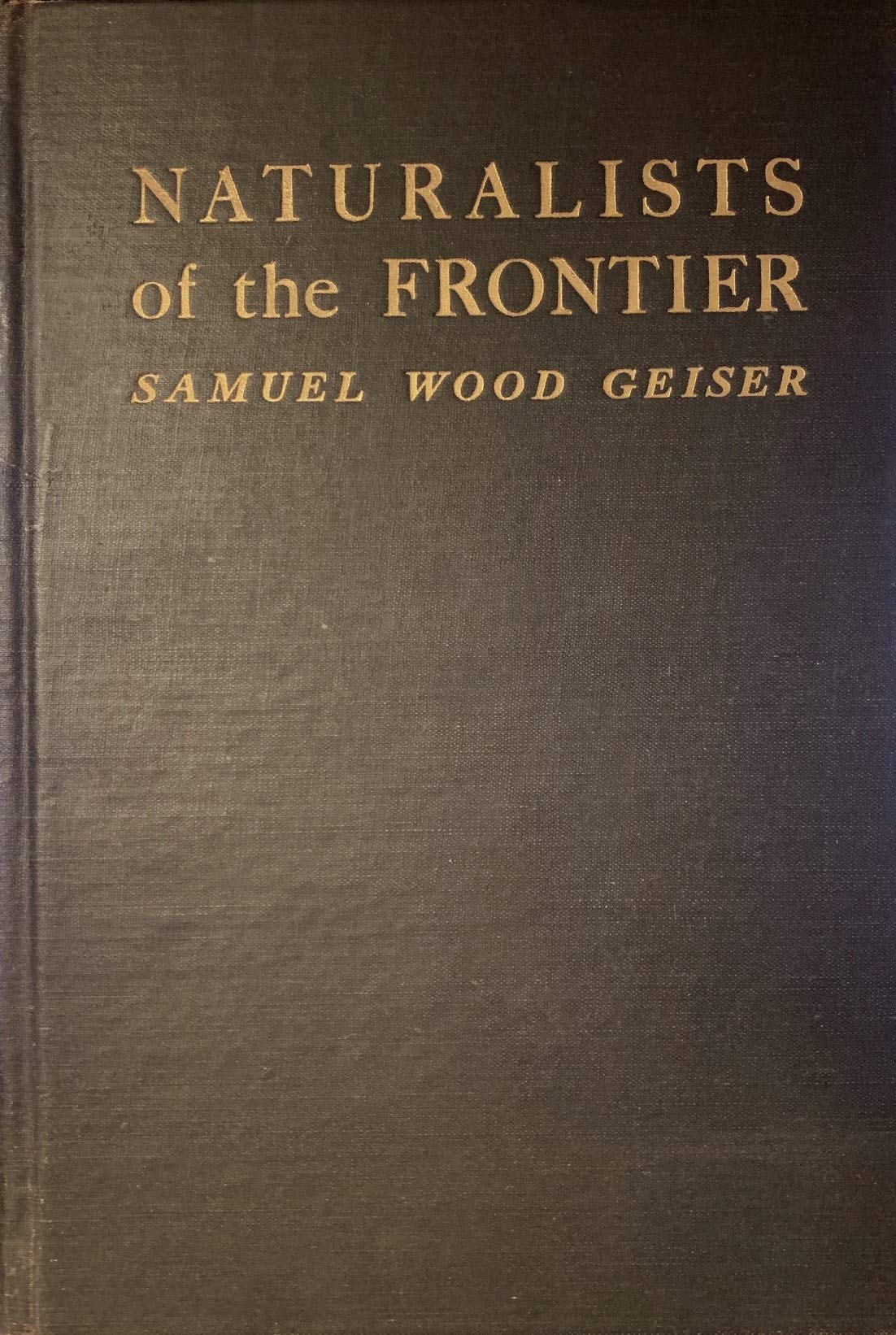 Naturalists of the Frontier by Samuel Wood Geiser | Goodreads