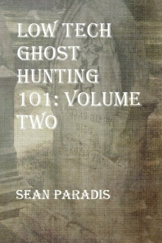 Low Tech Ghost Hunting 101: Volume Two: Volume 2 by Sean Paradis by ...