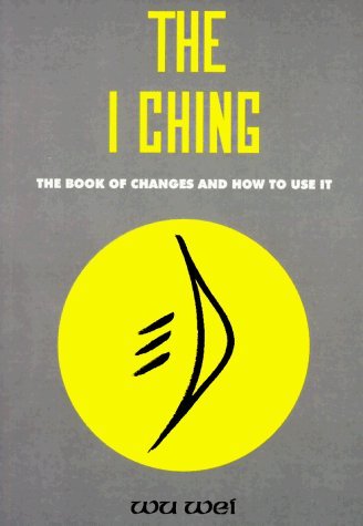 The I Ching: The Book of Changes and How to Use It by Wa Wei by Wu Wei ...