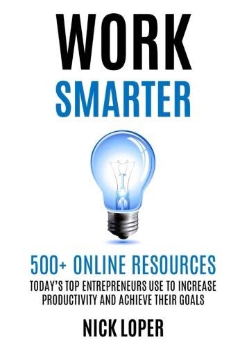 WORK SMARTER: 500+ Online Resources Today's Top Entrepreneurs Use to ...