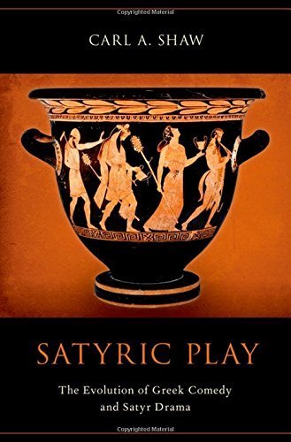 Satyric Play: The Evolution of Greek Comedy and Satyr Drama by Carl ...