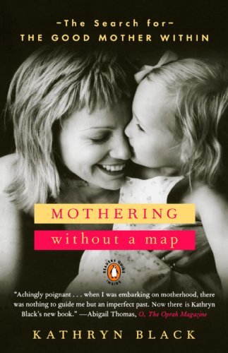 Mothering Without a Map: The Search for the Good Mother Within by ...