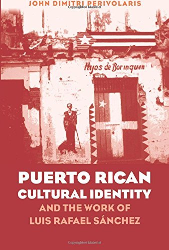 Puerto Rican Cultural Identity and the Work of Luis Rafael S??nchez ...