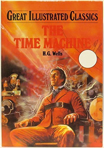 The Time Machine: Great Illustrated Classics by H.G. Wells | Goodreads