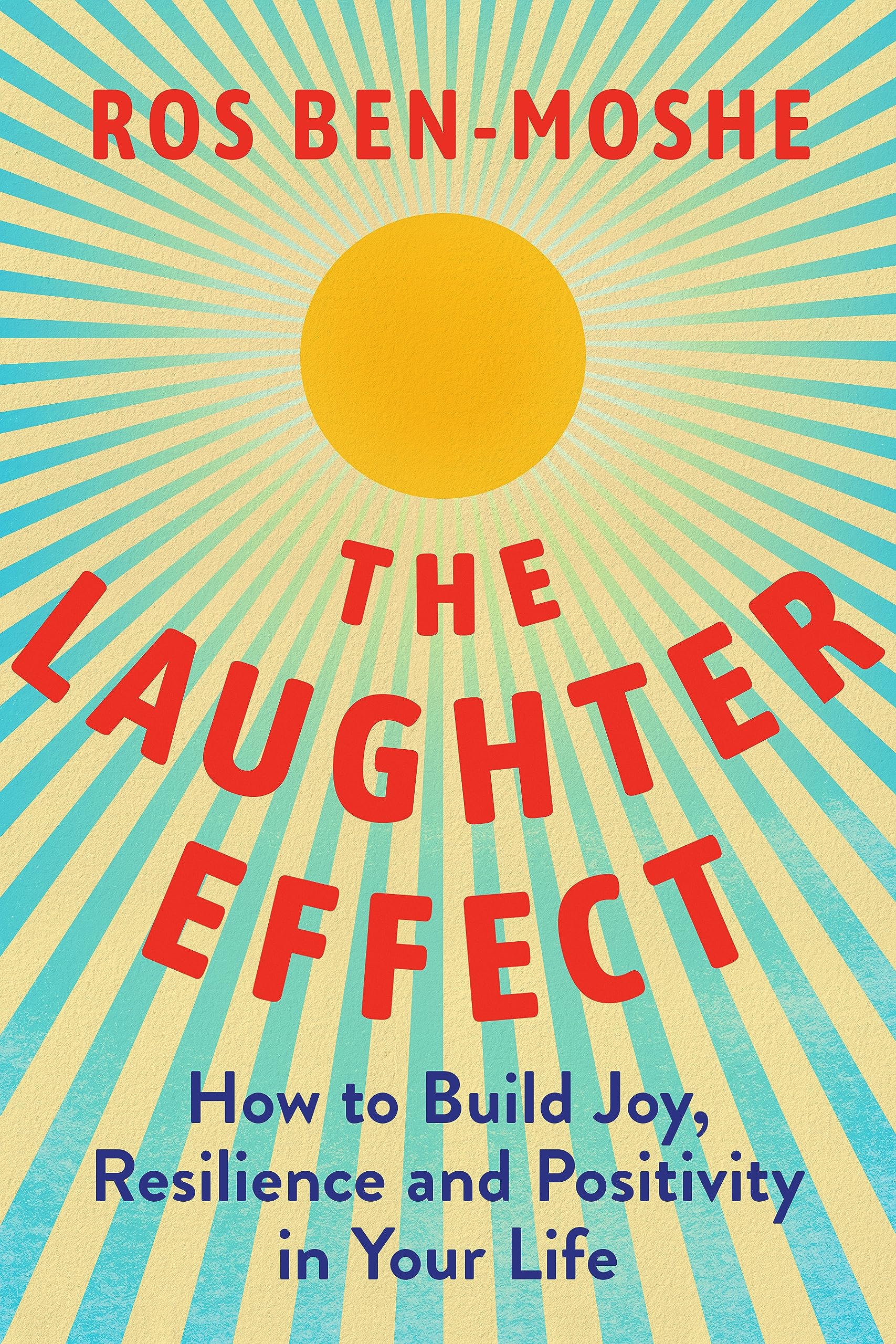 The Laughter Effect: How to Build Joy, Resilience, and Positivity in ...