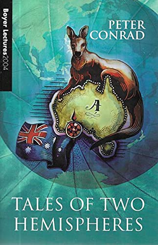 Tales of Two Hemispheres: The 2004 Boyer Lectures by Peter Conrad ...