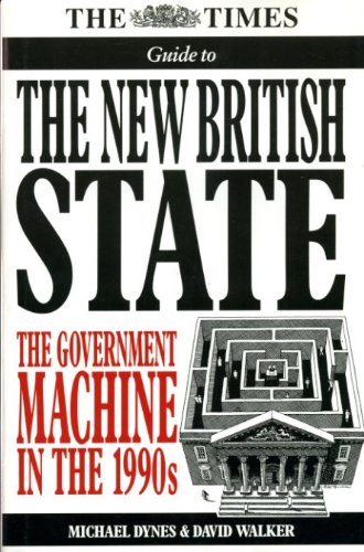 "The Times" Guide to the New British State: The Government Machine in ...