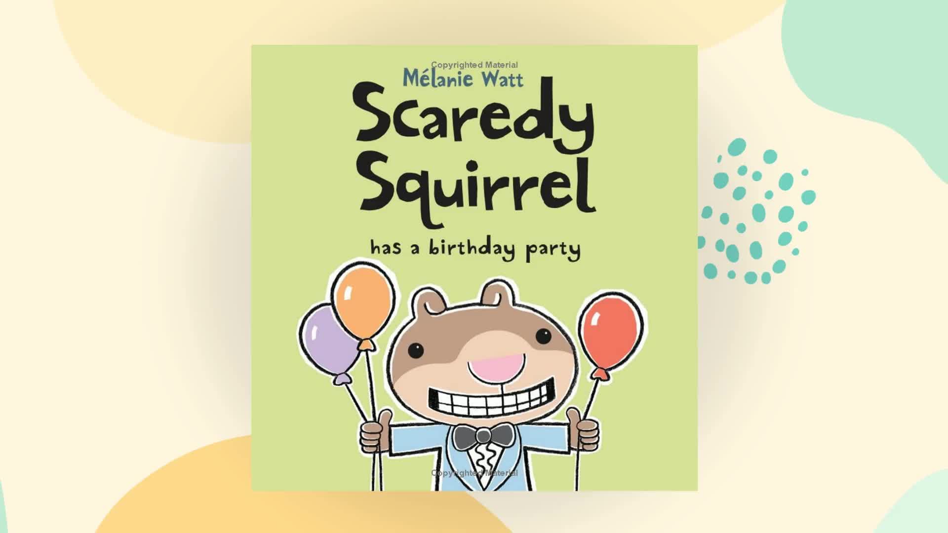 Scaredy Squirrel Has a Birthday Party. Melanie Watt by Mélanie Watt ...