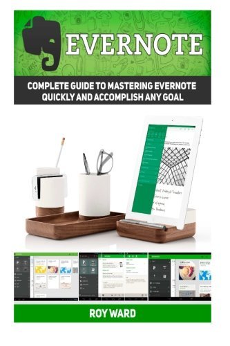 Evernote: Complete Guide to Mastering Evernote Quickly and Accomplish Any Goal (Evernote ...