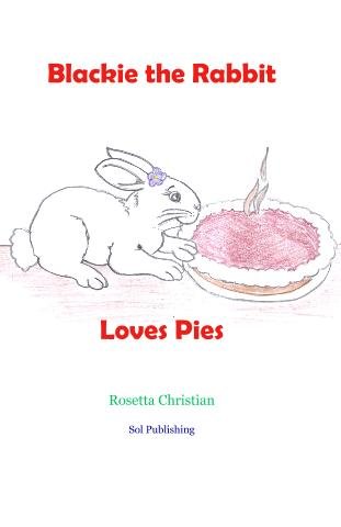Blackie the Rabbit loves Pies by Rosetta Christian | Goodreads