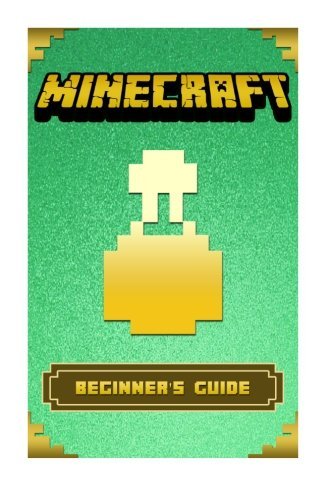 Minecraft: The Ultimate Beginner's Handbook: (Essential Minecraft ...