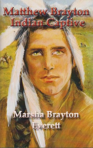Matthew Brayton, Indian Captive by Marsha Brayton Everett | Goodreads