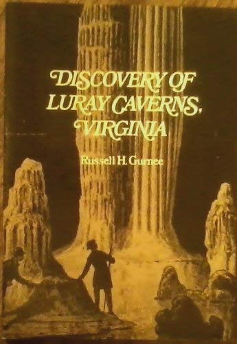 Discovery of Luray Caverns, Virginia by Russell H. Gurnee | Goodreads