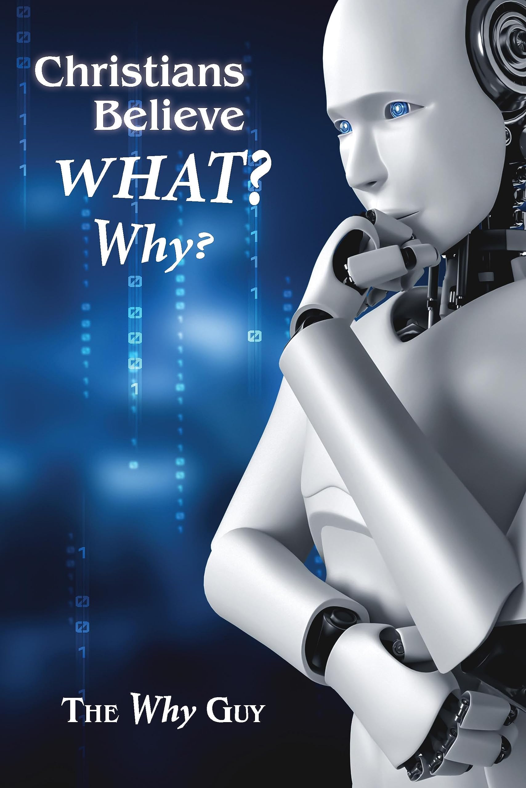 Christians Believe WHAT? Why? by The Why Guy | Goodreads