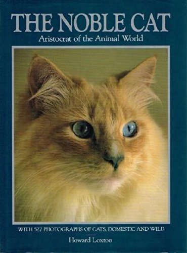 The Noble Cat Aristocrat of the Animal World by Howard Loxton | Goodreads